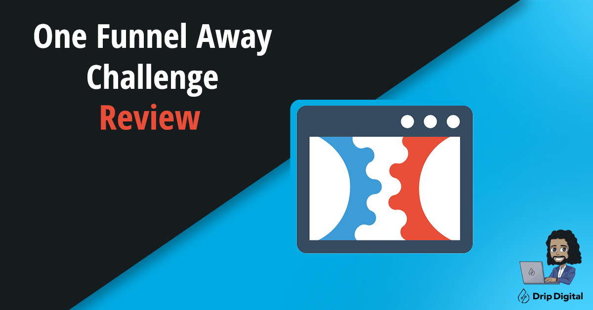 One Funnel Away Challenge Review (April 2022) - Drip Digital